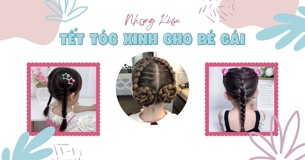 4 Kiểu Tết Tóc Cho Bé Gái Giúp Bé Đáng Yêu, Xinh Xắn Mỗi Ngày